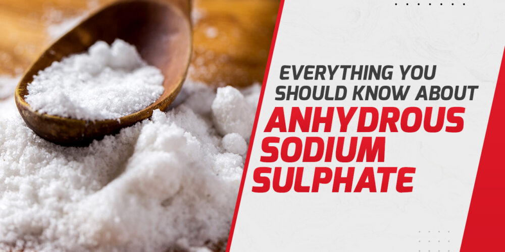 Everything You Should Know About Anhydrous Sodium Sulphate